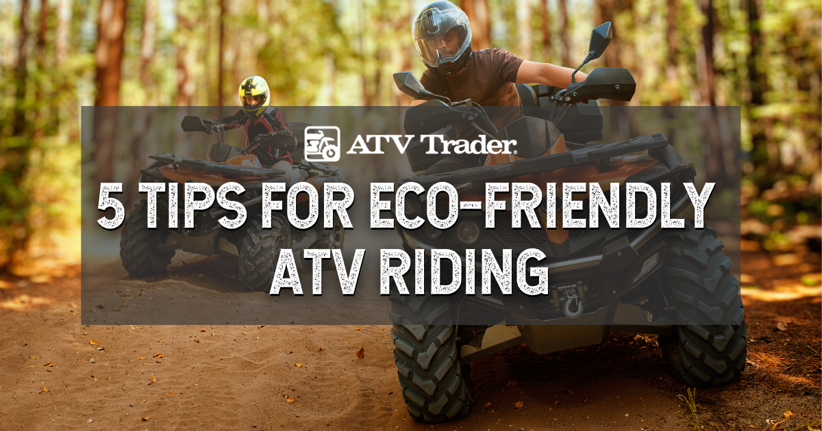 5 Tips for Eco-Friendly ATV Riding - ATV Trader Blog